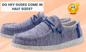 Do Hey Dude Shoes Come in Half Sizes? (Ultimate Sizing Guide!) - Shoes ...