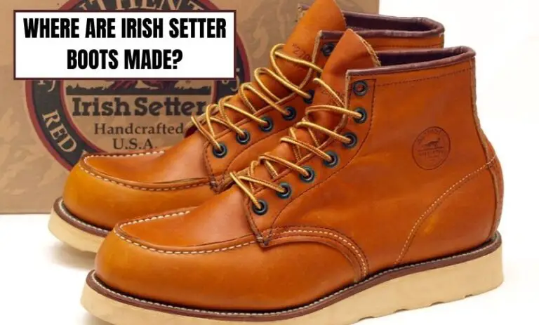 Where Are Irish Setter Boots Made? A Comprehensive Guide - Shoes Matrix